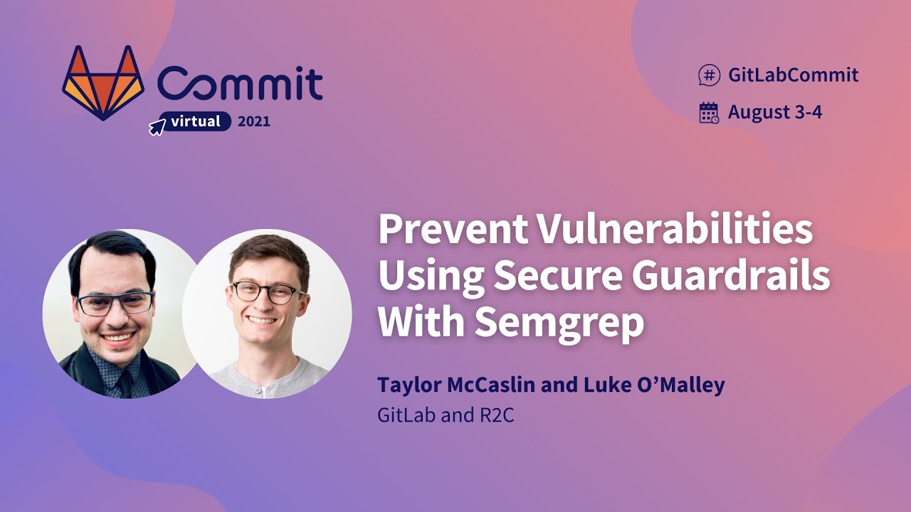 Commit Virtual 2021: Prevent Vulnerabilities Using Secure Guardrails With Semgrep