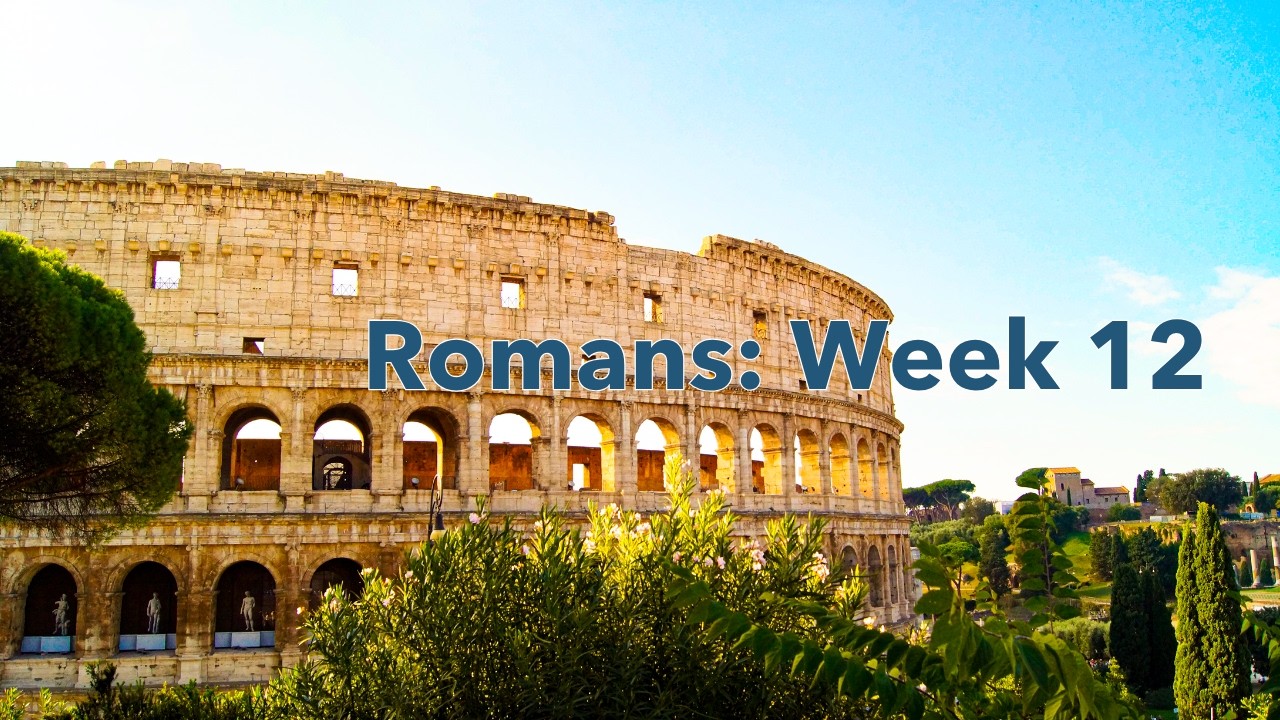 Romans: Week 12 5/3/2026