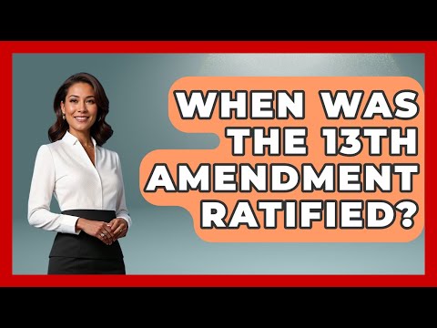 When Was The 13th Amendment Ratified? - Stories of the States