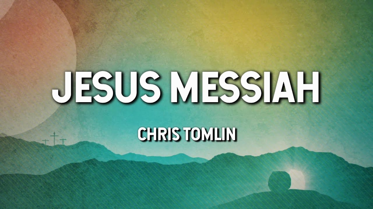 Jesus Messiah - Chris Tomlin (Lyric Video)
