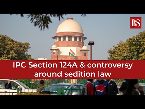 Explained | IPC Section 124A & the controversy around sedition law