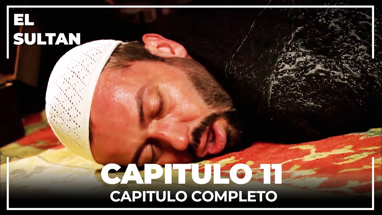El Sultán | Capitulo 11 Completo