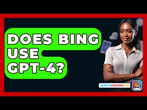 Does Bing Use GPT-4? - SearchEnginesHub.com