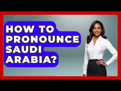 How To Pronounce Saudi Arabia? - Middle East Explorers