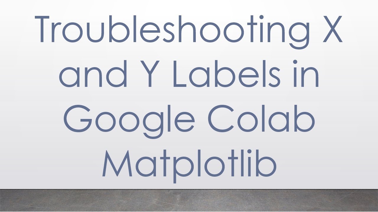 Troubleshooting X and Y Labels in Google Colab Matplotlib