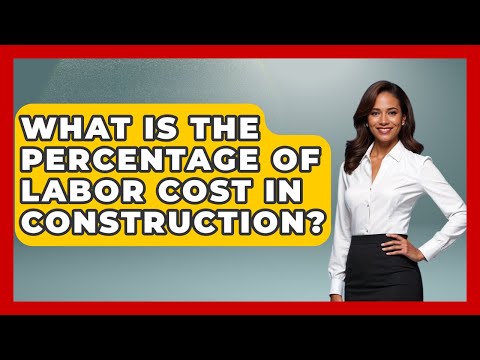 What Is The Percentage Of Labor Cost In Construction? - Civil Engineering Explained