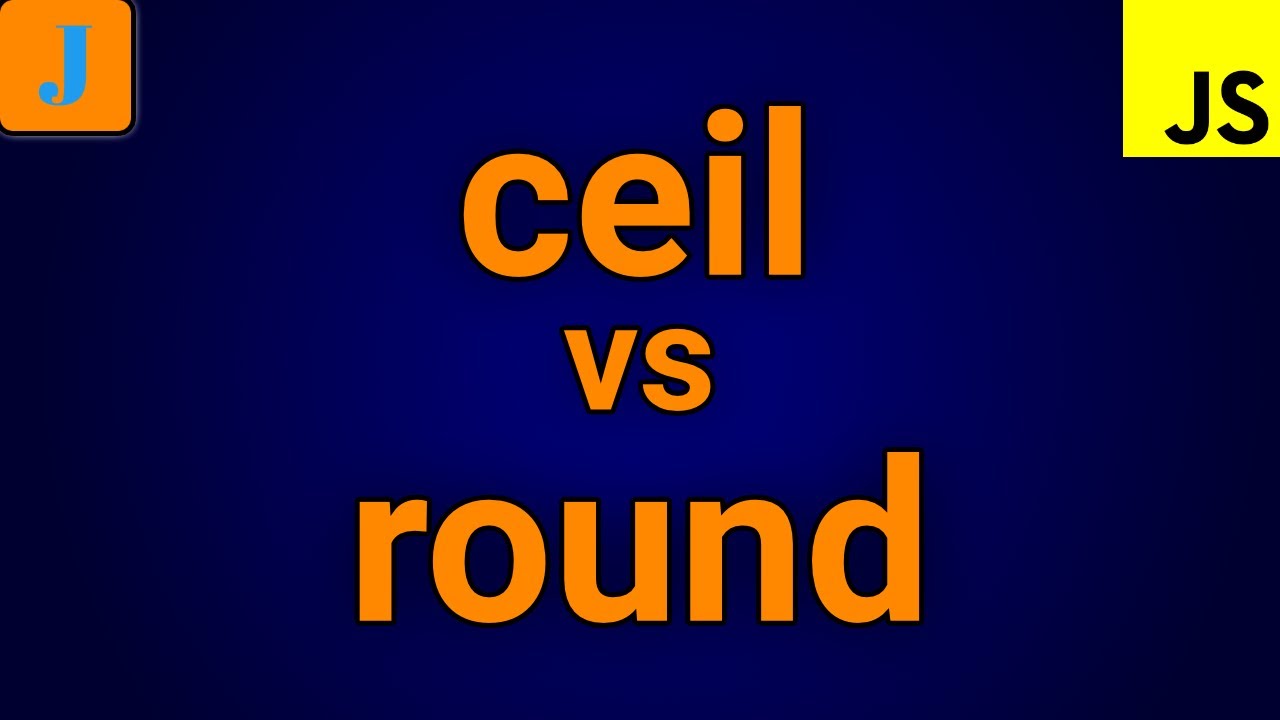 JavaScript ceil vs round