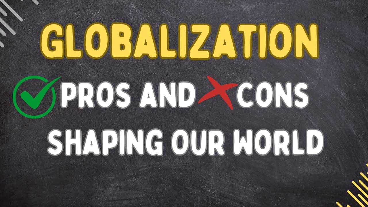 8 Top Globalization Pros and Cons (In Under 3 Minutes)