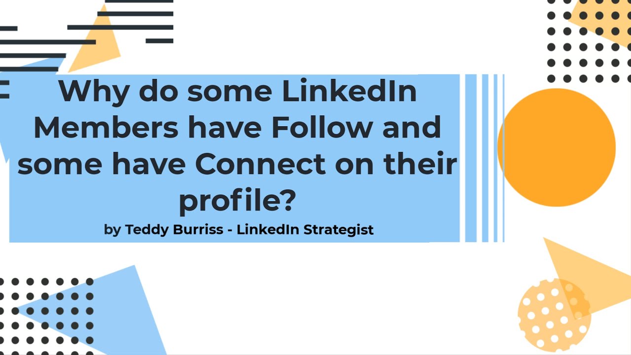Why do some LinkedIn Members have Follow instead of Connect on their LinkedIn Profile?