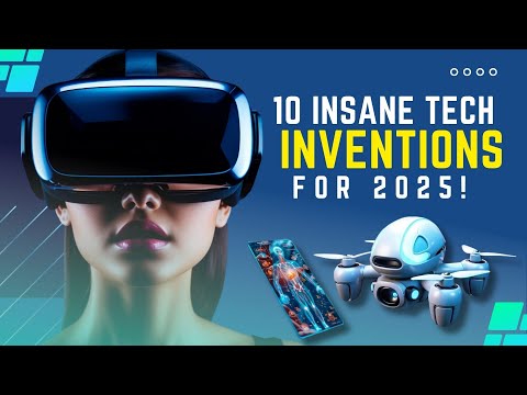 10 Insane New Tech Inventions That Will Change Your Life in 2025