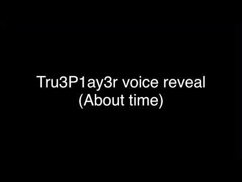 Tru3P1ay3r voice reveal