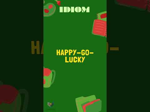 Happy go lucky IDIOMS H