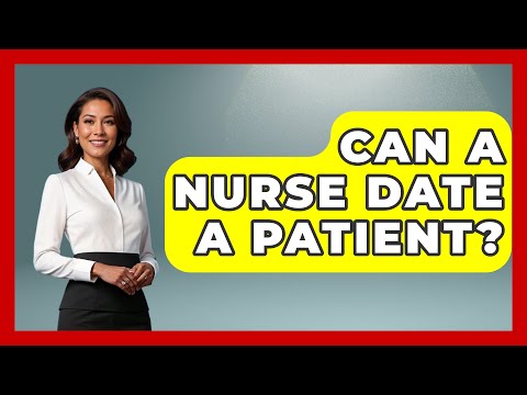 Can A Nurse Date A Patient? - Nursing Knowledge Exchange
