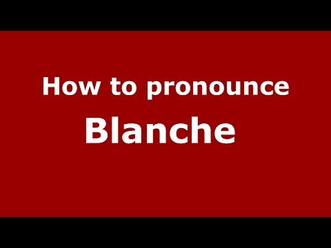 How to pronounce Blanche (French/France) - PronounceNames.com