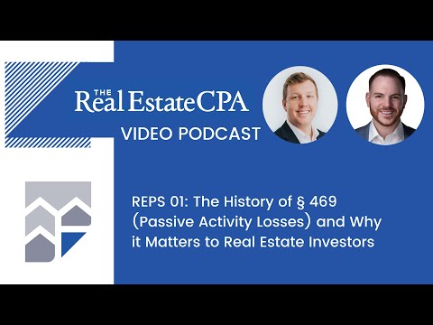 REPS 01: The History of § 469 (Passive Activity Losses) & Why it Matters to Real Estate Investors