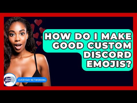 How Do I Make Good Custom Discord Emojis? - Everyday-Networking