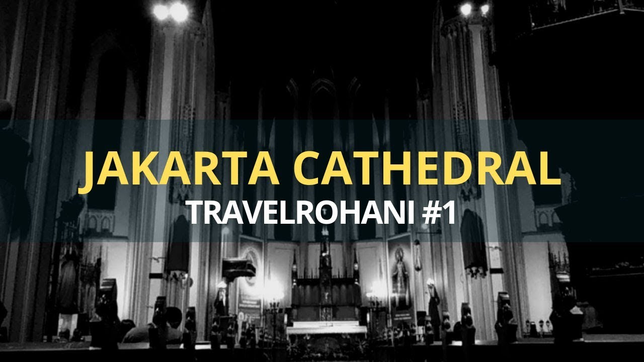 Cathedral Church of Jakarta -  Indonesia [TravelRohani#1]