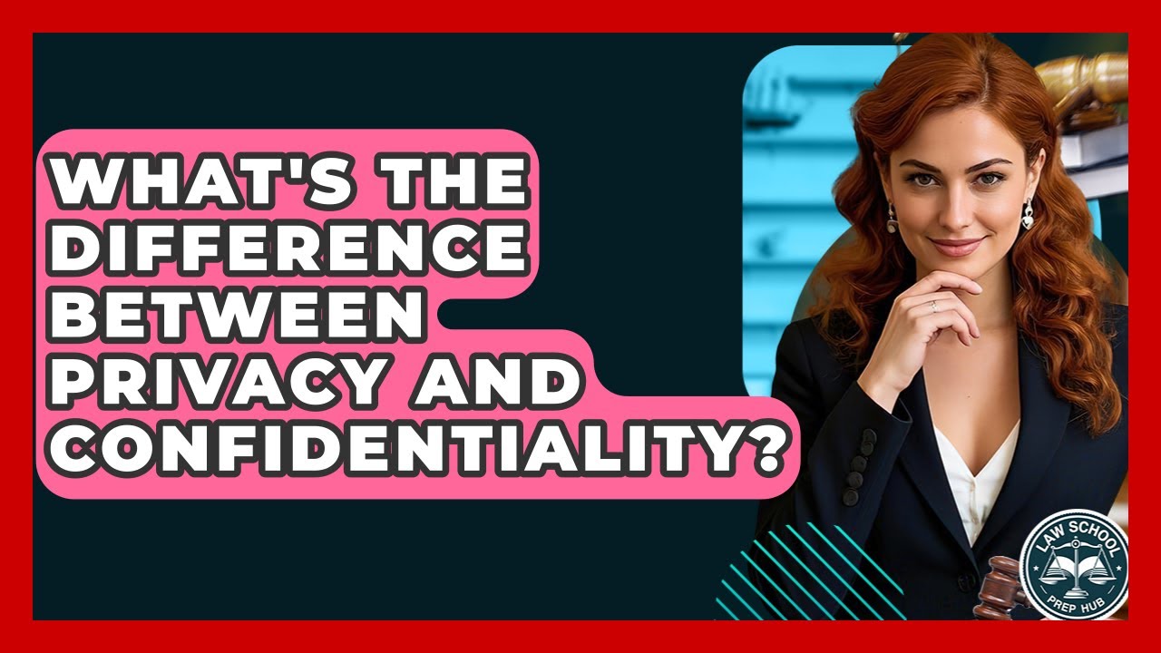 What's The Difference Between Privacy And Confidentiality? - Law School Prep Hub