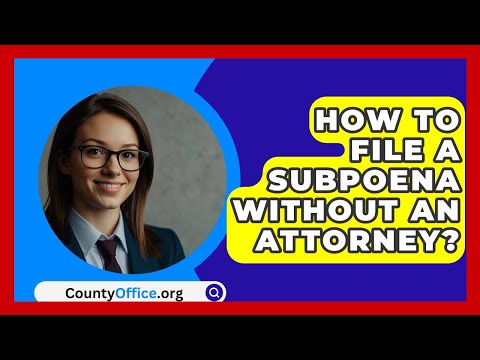 How To File A Subpoena Without An Attorney? - CountyOffice.org