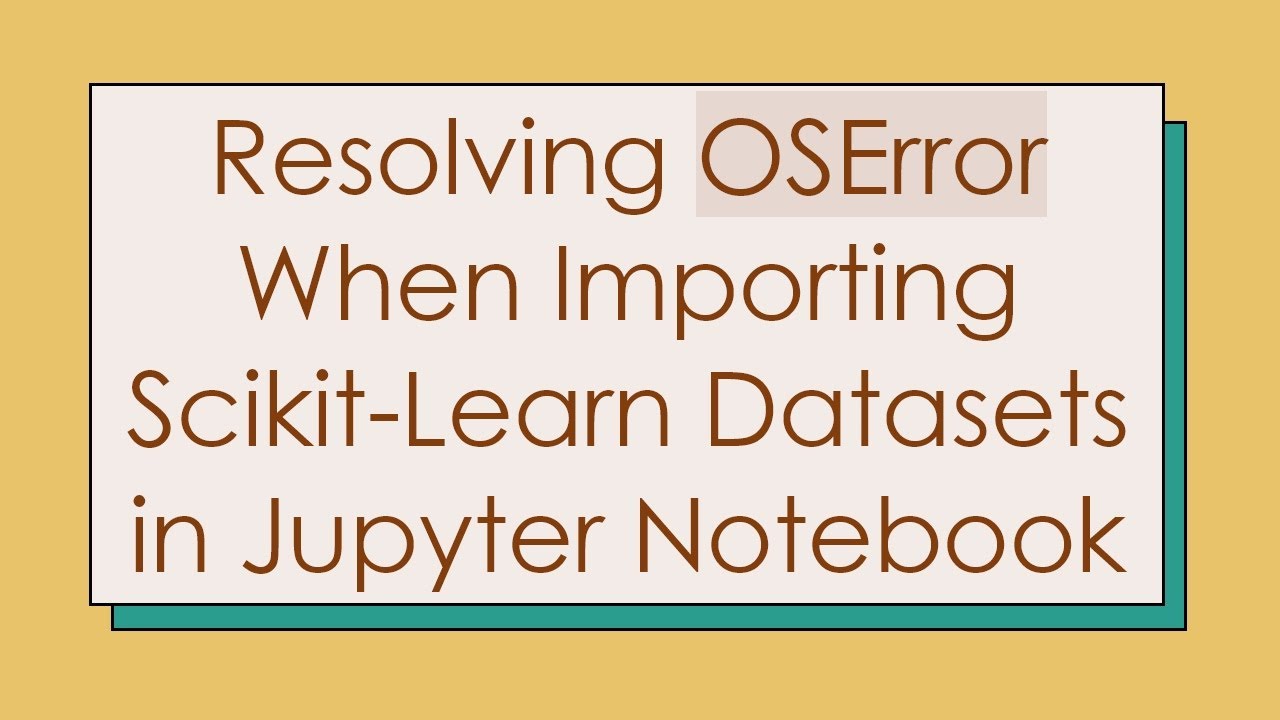 Resolving OSError When Importing Scikit-Learn Datasets in Jupyter Notebook