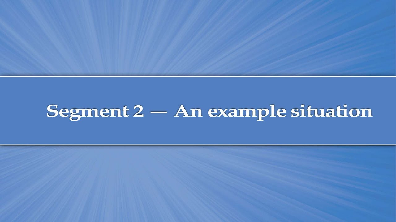 Module 3, Segment 2: An example situation