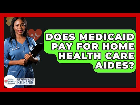 Does Medicaid Pay For Home Health Care Aides? - Nursing Knowledge Exchange