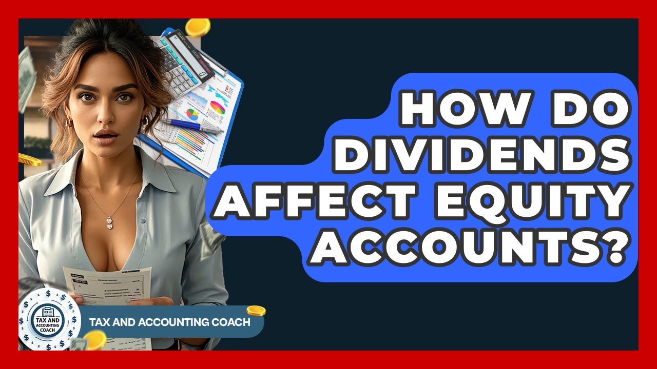 How Do Dividends Affect Equity Accounts? - Tax and Accounting Coach