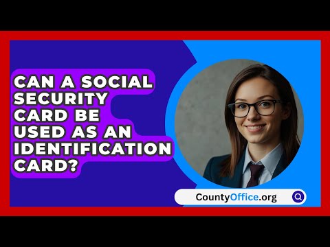 Can A Social Security Card Be Used As An Identification Card? - CountyOffice.org