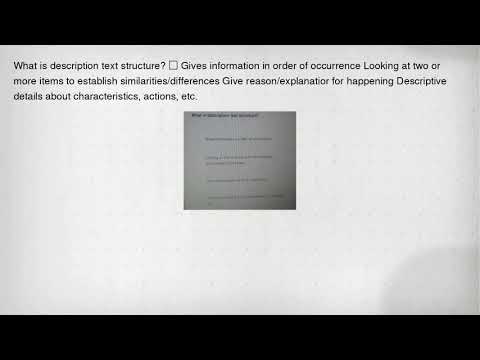 What is description text structure? square Gives information in order of occurrence Looking at two o