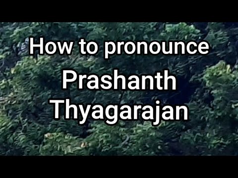How to Pronounce Prashanth Thyagarajan