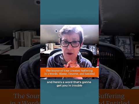 The Source of Your Greatest Suffering in 3 Words: Blame, Deserve, and Entitled, with Caroline Myss
