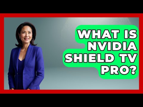 What Is Nvidia Shield TV Pro? - NextGen Viewing and Audio
