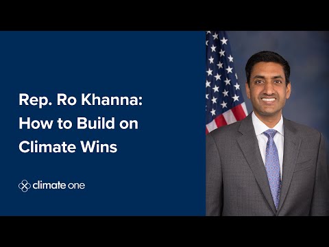 Rep. Ro Khanna: How to Build on Climate Wins