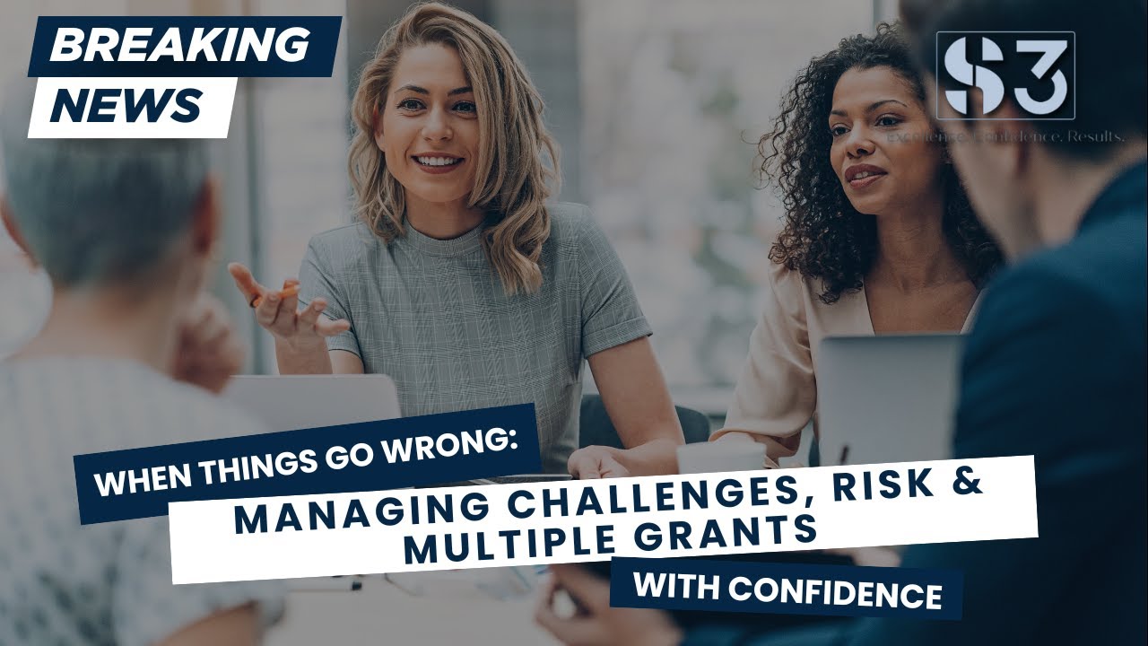 When Things Go Wrong: Managing Challenges, Risk & Multiple Grants with Confidence