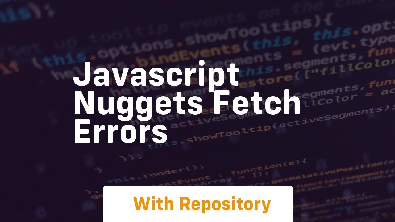 Javascript nuggets fetch errors