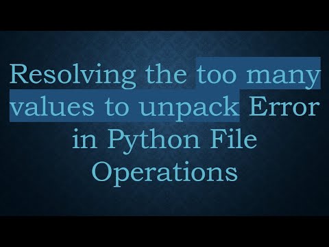Resolving the too many values to unpack Error in Python File Operations