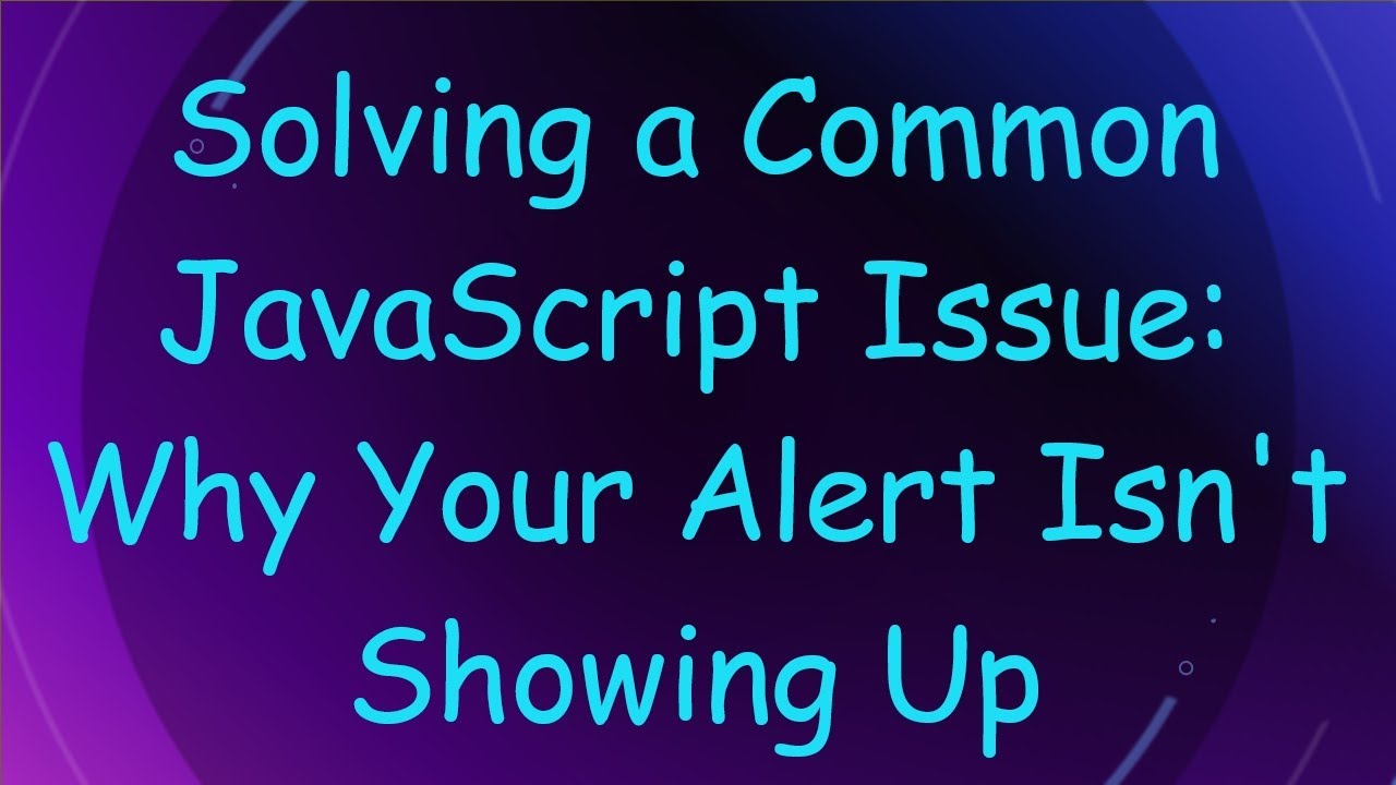 Solving a Common JavaScript Issue: Why Your Alert Isn't Showing Up