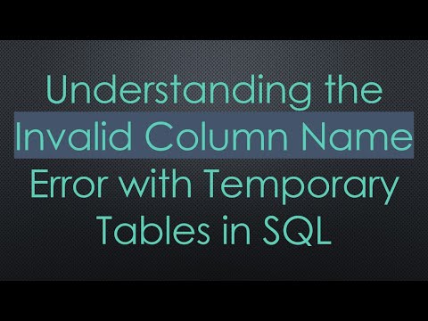 Understanding the Invalid Column Name Error with Temporary Tables in SQL