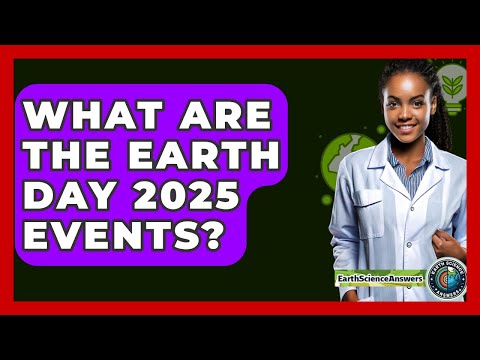 What Are the Earth Day 2025 Events? - Earth Science Answers
