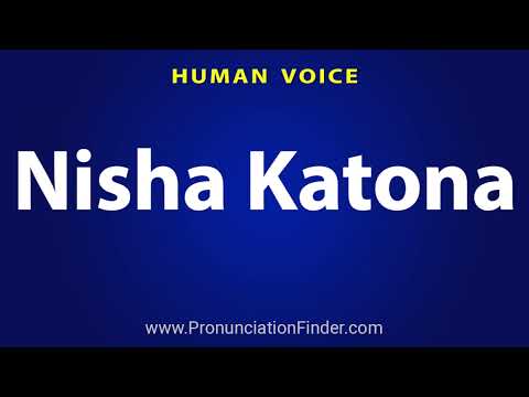 How To Pronounce Nisha Katona