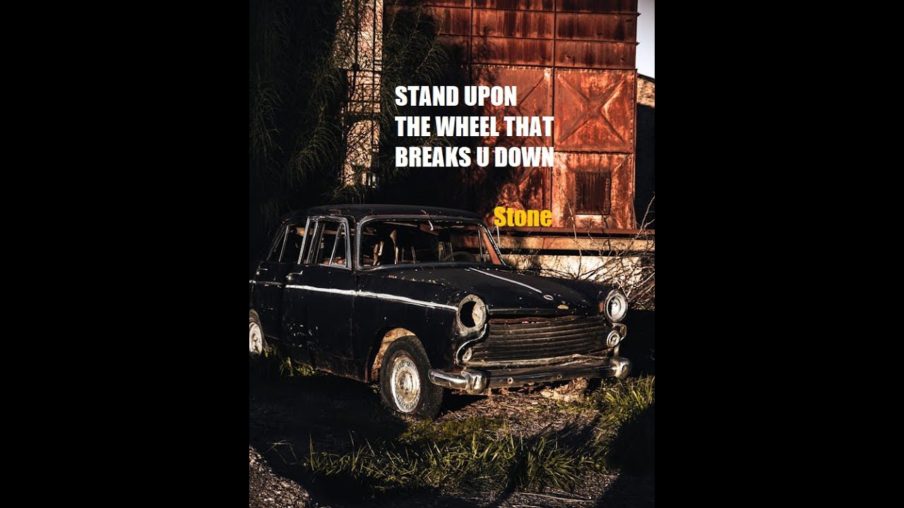 Stone -Stand Upon The Wheel That Breaks U Down
