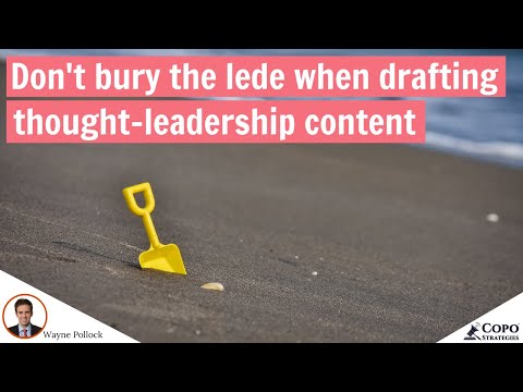 Don't bury the lede when writing thought-leadership content