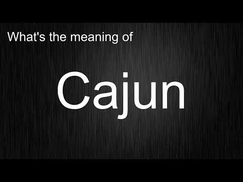 What's the meaning of "Cajun", How to pronounce Cajun?