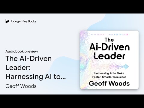 The Ai-Driven Leader: Harnessing AI to Make… by Geoff Woods · Audiobook preview