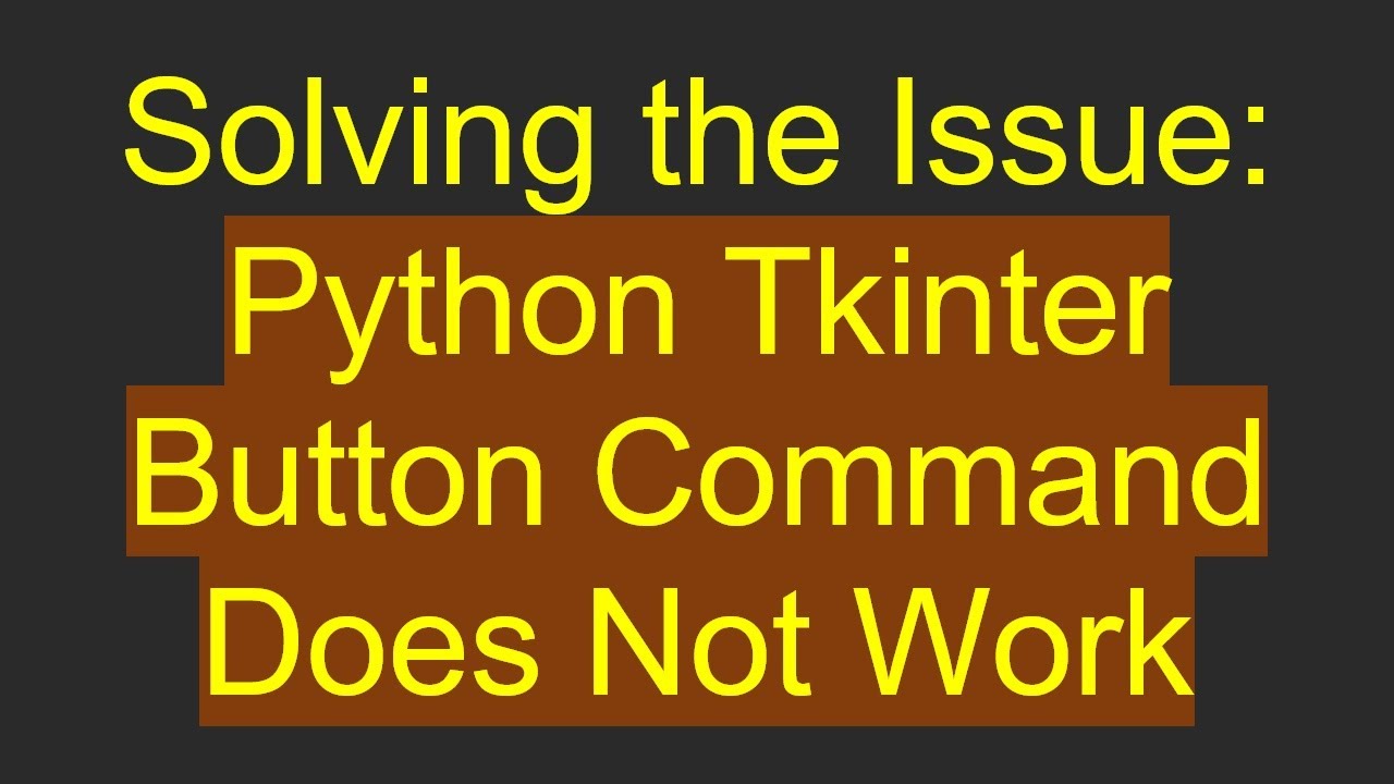 Solving the Issue: Python Tkinter Button Command Does Not Work