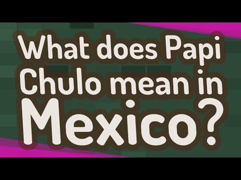 What does Papi Chulo mean in Mexico?