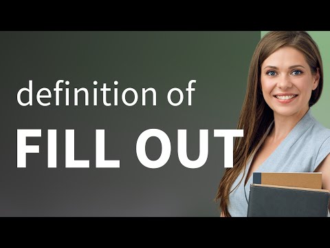 Fill out — what is FILL OUT definition