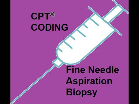 CPT Coding : Fine Needle Aspiration Biopsies
