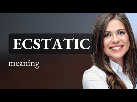 Ecstatic — meaning of ECSTATIC