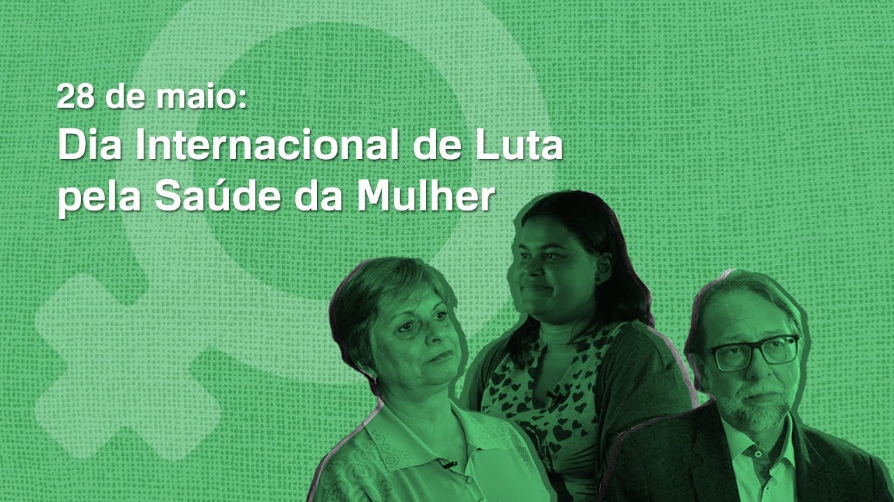 28 de maio: Dia Internacional de Luta pela Saúde da Mulher [Mini-doc]